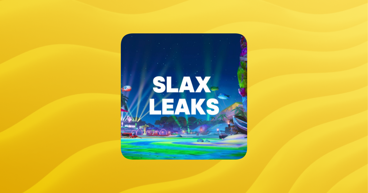 Slax - FortniteLeaks - Guilded