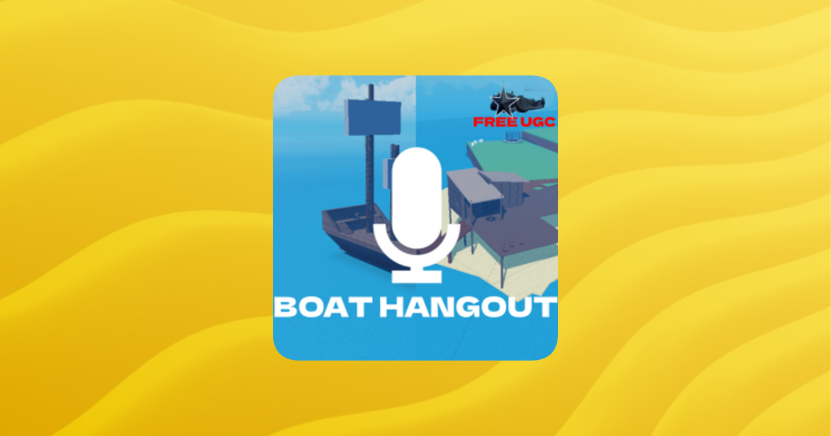 Boat Hangout! (FREE UGC) - Guilded